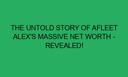 The Untold Story of Afleet Alex's Massive Net Worth - Revealed ...